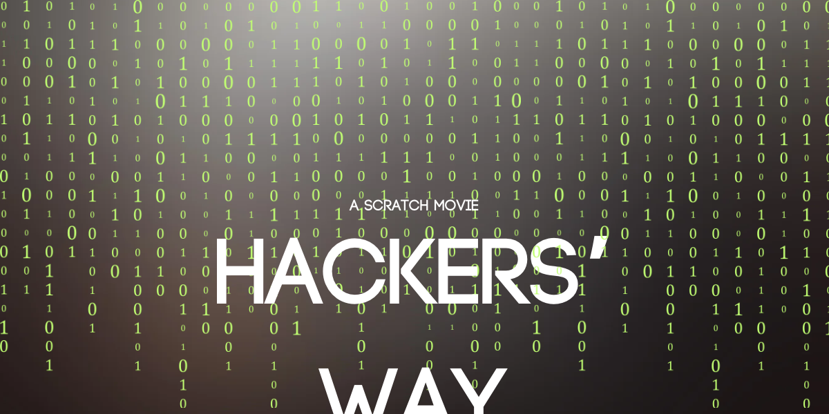 Hackers’ Way | A Scratch Movie | - Discuss Scratch