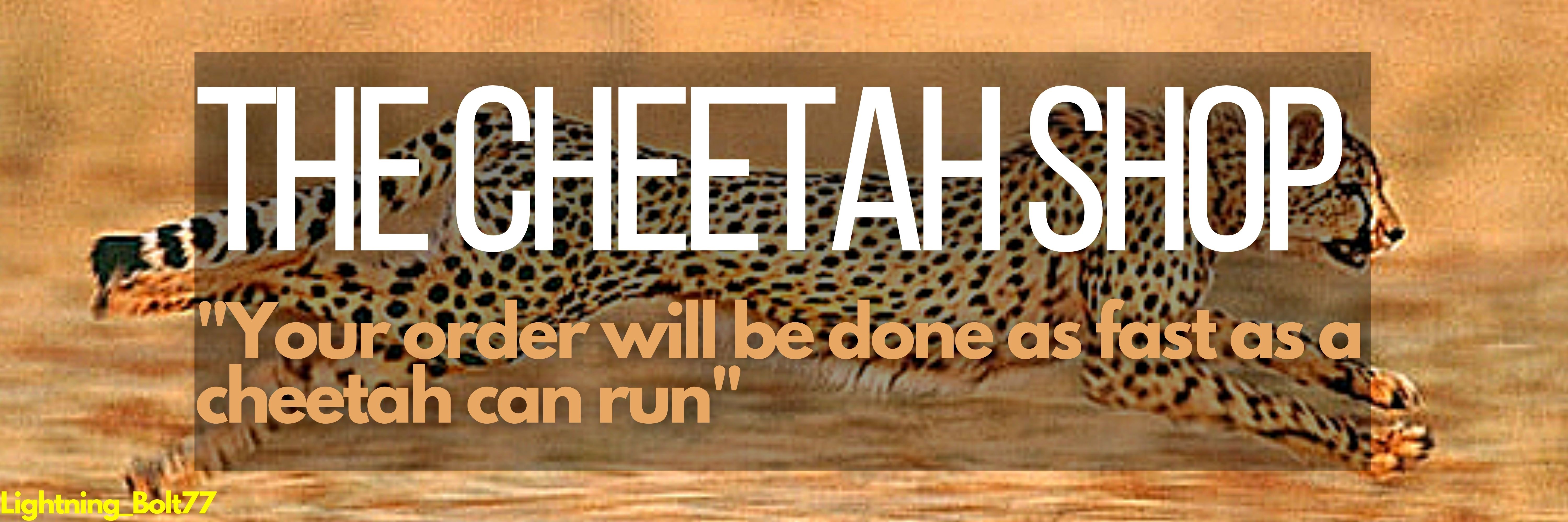 ⚡The Cheetah Shop⚡ "Your Order will be done as fast as a cheetah can ...