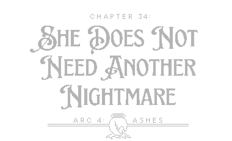 Arc 4: Ashes - Chapter 34: She Does Not Need Another Nightmare ...