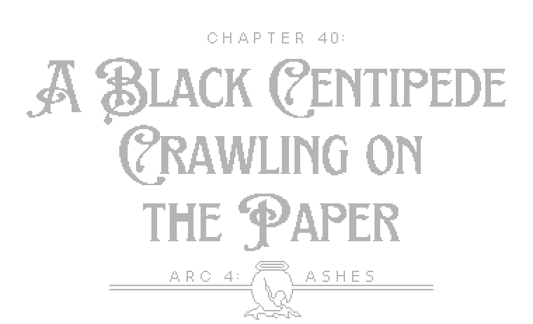 Arc 4: Ashes - Chapter 40: A Black Centipede Crawling on the Paper ...